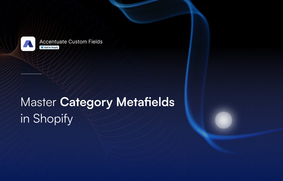 Shopify Category Metafields: Complete 2025 Guide to Boost Product SEO – Accentuate Custom Fields